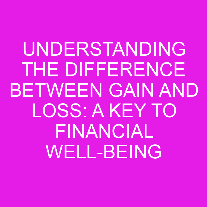 Understanding The Difference Between Gain And Loss: A Key To Financial ...