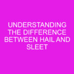 Understanding The Difference Between Hail And Sleet » Differencess