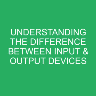 Understanding The Difference Between Input And Output Devices ...