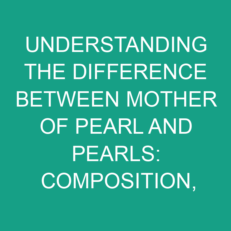 Understanding The Difference Between Mother Of Pearl And Pearls ...