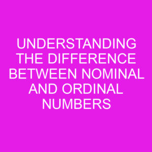 Understanding The Difference Between Nominal And Ordinal Numbers ...