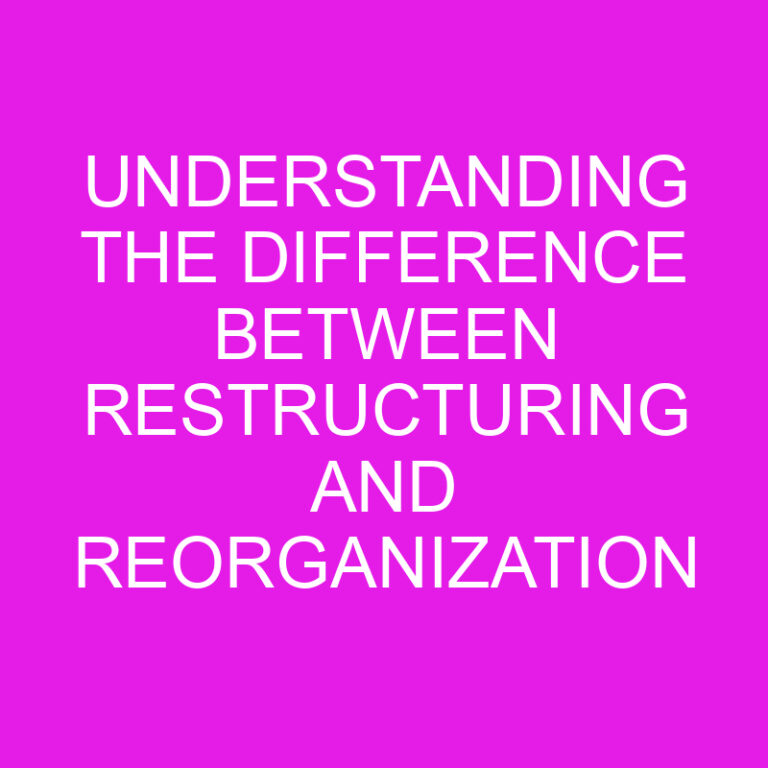 Understanding The Difference Between Restructuring And Reorganization » Differencess