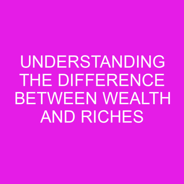 Understanding The Difference Between Wealth And Riches » Differencess