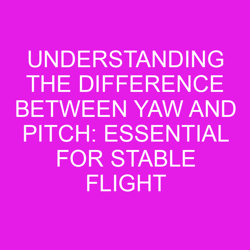 Understanding The Difference Between Yaw And Pitch: Essential For ...