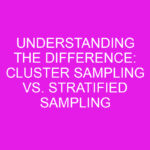 Understanding The Difference: Cluster Sampling Vs. Stratified Sampling ...
