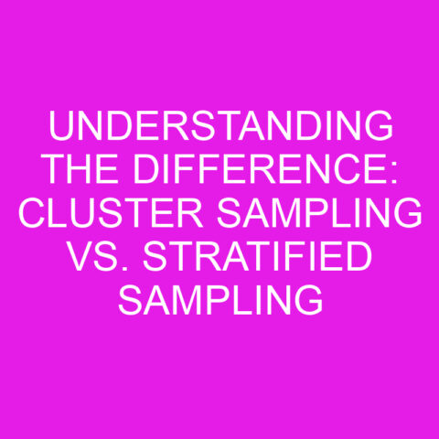 Understanding The Difference: Cluster Sampling Vs. Stratified Sampling ...