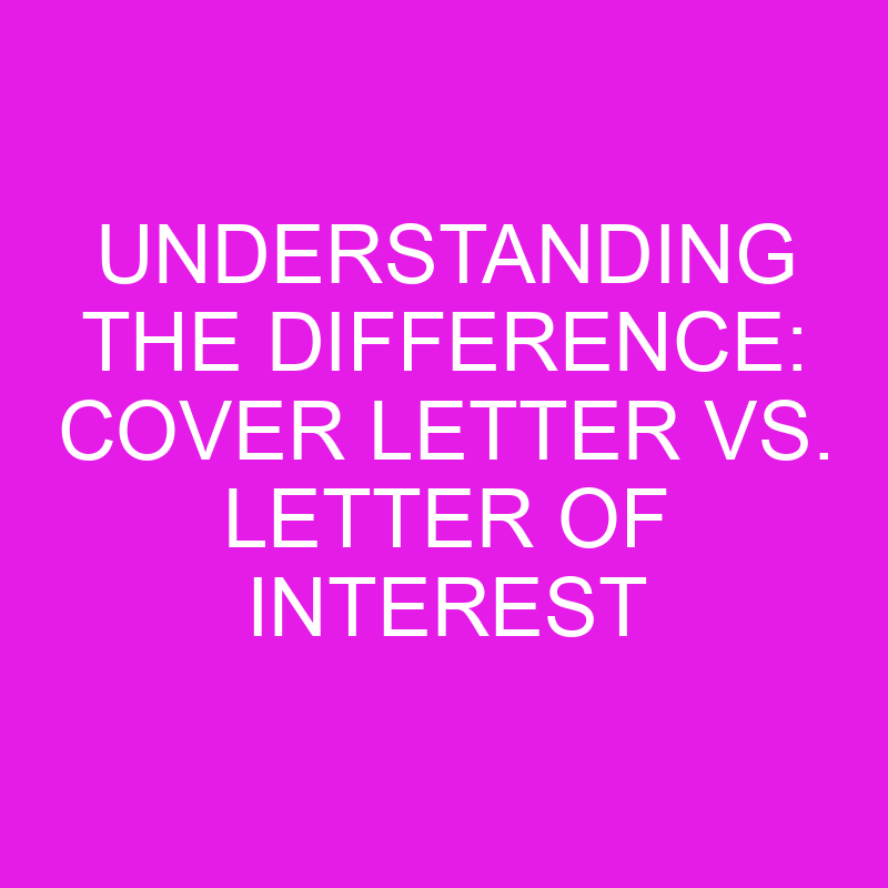 Understanding The Difference: Cover Letter Vs. Letter Of Interest ...