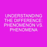 Understanding The Difference: Phenomenon Vs. Phenomena » Differencess