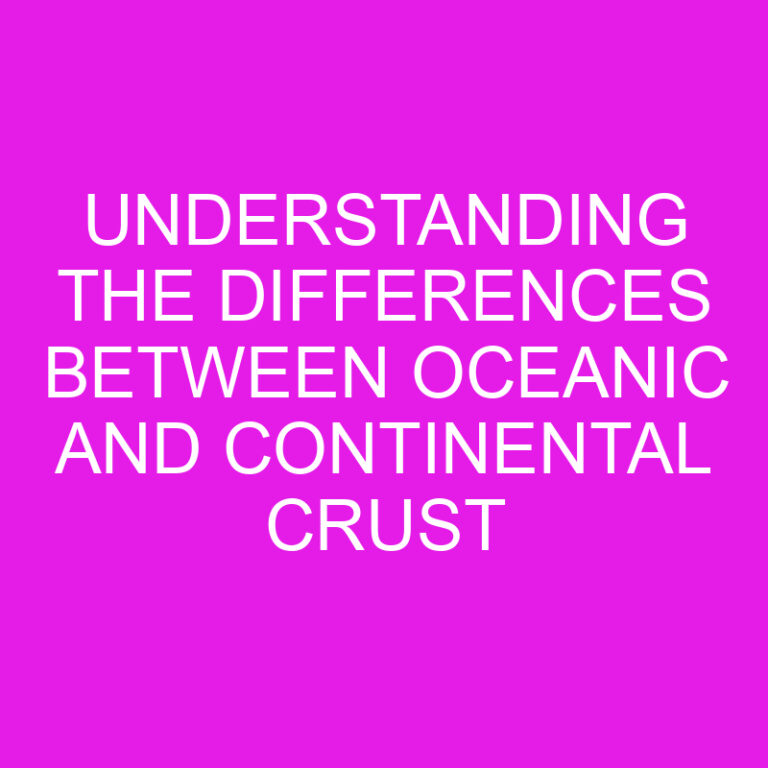 Understanding The Differences Between Oceanic And Continental Crust » Differencess