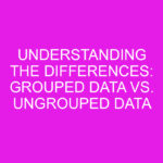 Understanding The Differences: Grouped Data Vs. Ungrouped Data ...
