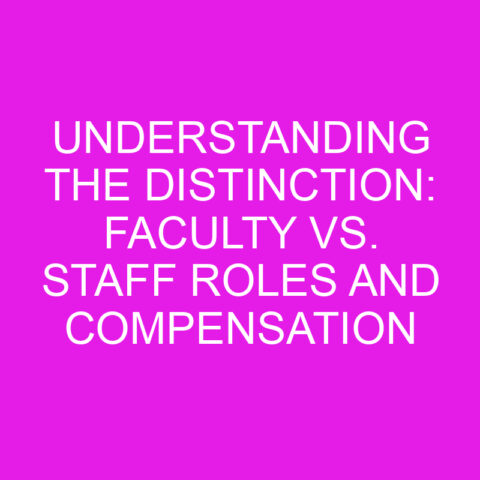 Understanding The Distinction: Faculty Vs. Staff Roles And Compensation » Differencess