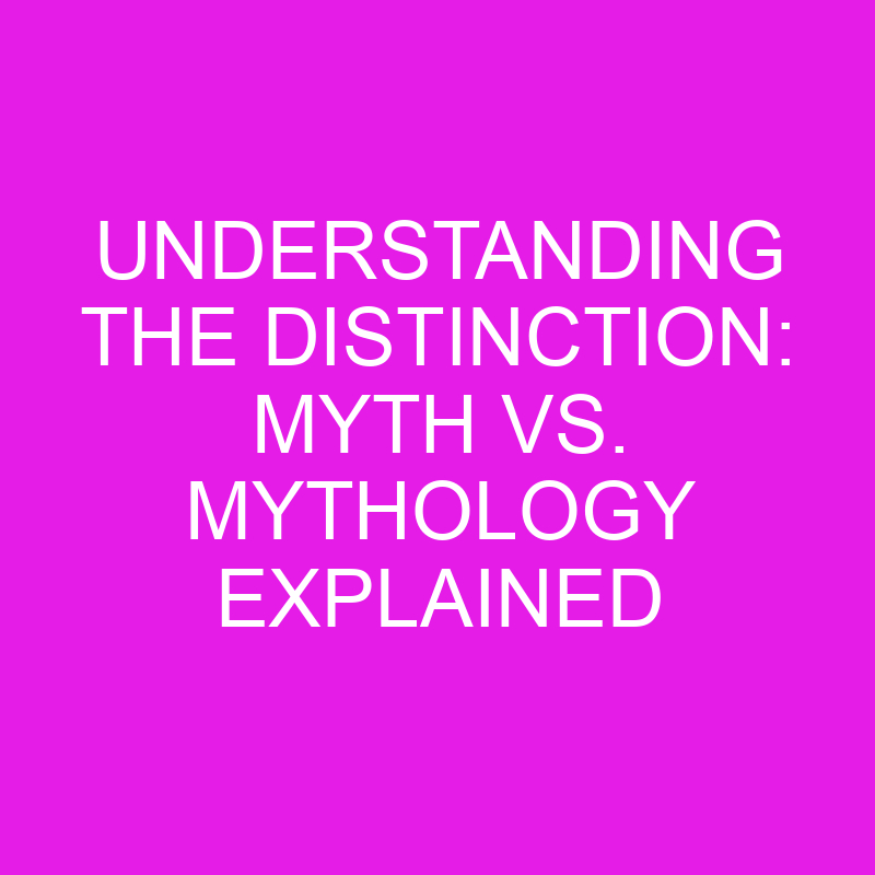 Understanding The Distinction: Myth Vs. Mythology Explained » Differencess