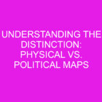 Understanding The Distinction: Physical Vs. Political Maps » Differencess