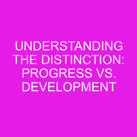 Understanding The Distinction: Progress Vs. Development » Differencess