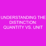 Understanding The Distinction: Quantity Vs. Unit » Differencess