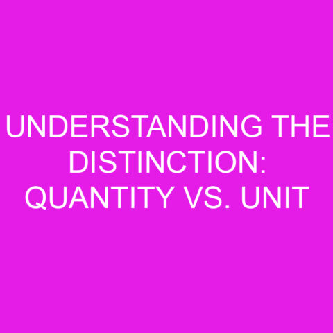 Understanding The Distinction: Quantity Vs. Unit » Differencess