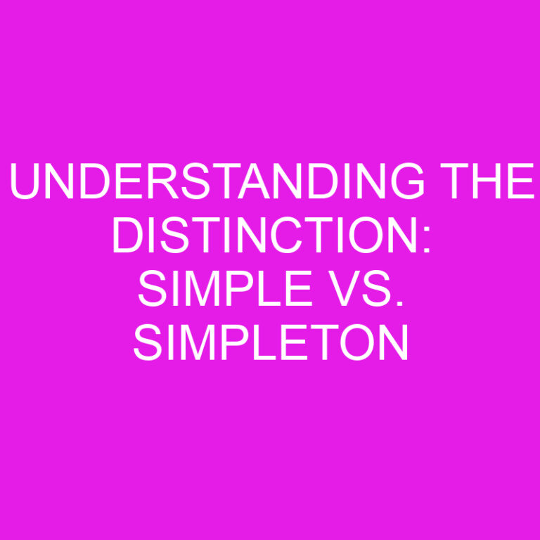 Understanding The Distinction: Simple Vs. Simpleton » Differencess