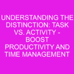 Understanding The Distinction: Task Vs. Activity - Boost Productivity ...