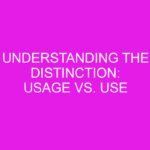 Understanding The Distinction: Usage Vs. Use » Differencess