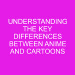 Understanding The Key Differences Between Anime And Cartoons » Differencess