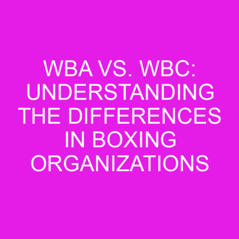 WBA Vs. WBC: Understanding The Differences In Boxing Organizations » Differencess