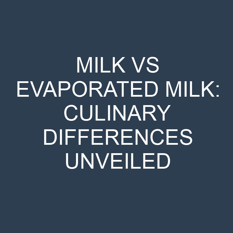 Milk Vs Evaporated Milk: Culinary Differences Unveiled » Differencess